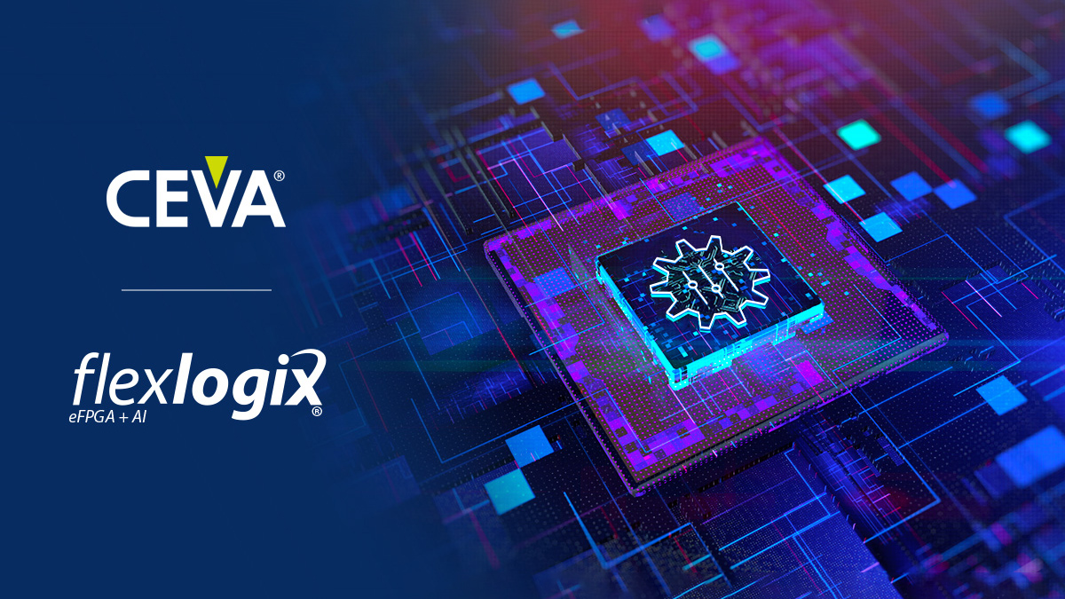 Flex Logix And Ceva Announce First Working Silicon Of A Dsp With Embedded Fpga To Allow A