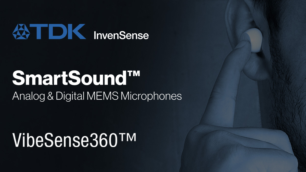 TDK Introduces New SmartSound MEMS Microphones and Development Platform ... TDK Introduces New SmartSound MEMS Microphones and Development Platform ...