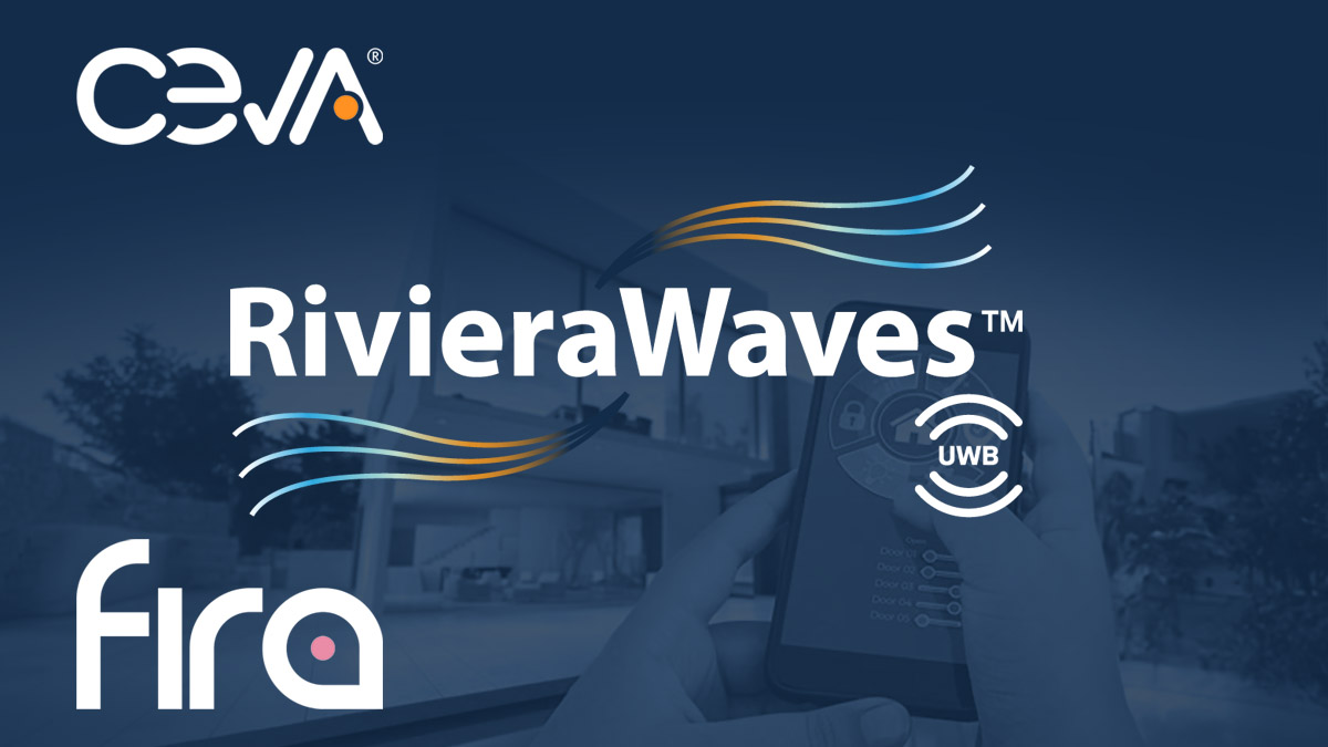 Ceva Introduces Highly Accurate and Reliable RivieraWaves UWB Wireless Solutions for Consumer ...