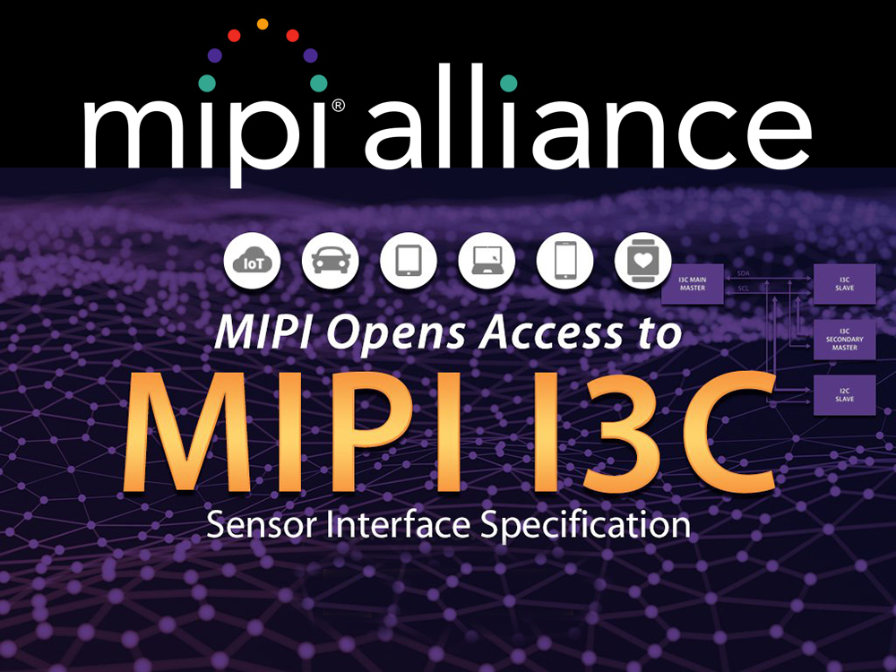 MIPI Alliance Opens Access to MIPI I3C Sensor Interface Specification ... MIPI Alliance Opens Access to MIPI I3C Sensor Interface Specification ...