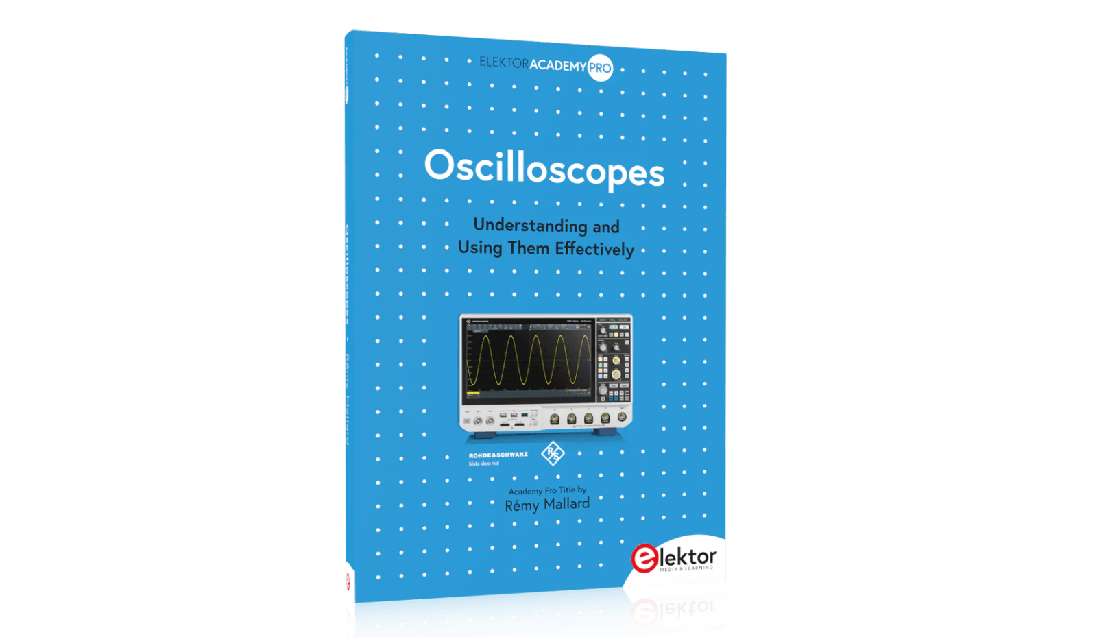 Oscilloscopes: Understanding and Using Them Effectively by Rémy Mallard | Elektor Magazine
