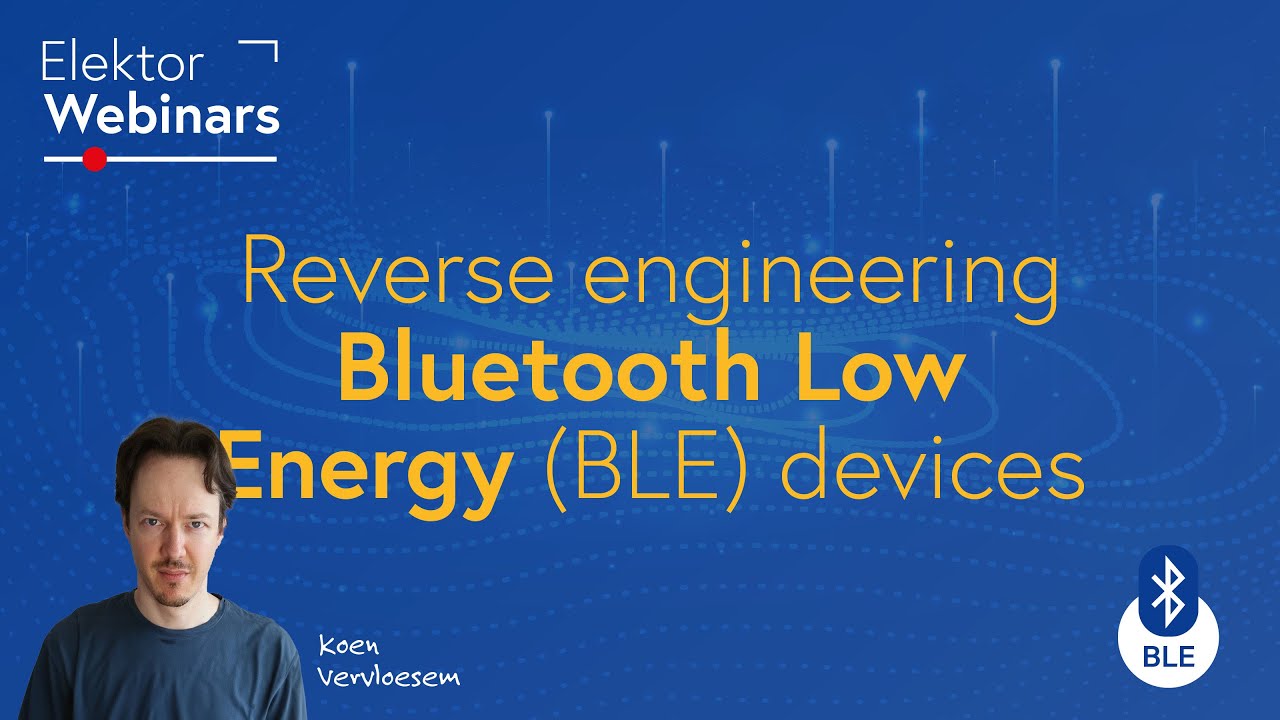 Reverse Engineering BLE Devices: Watch the Elektor Webinar | Elektor Magazine
