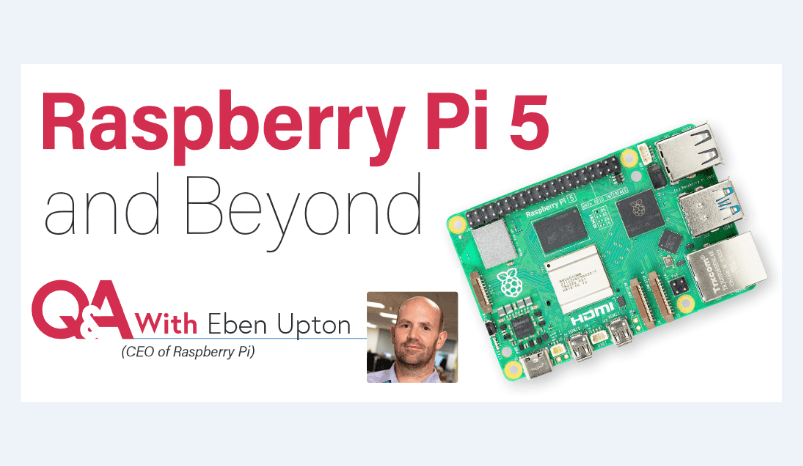 Eben Upton on the Raspberry Pi 5, Its Development, and Beyond | Elektor Magazine