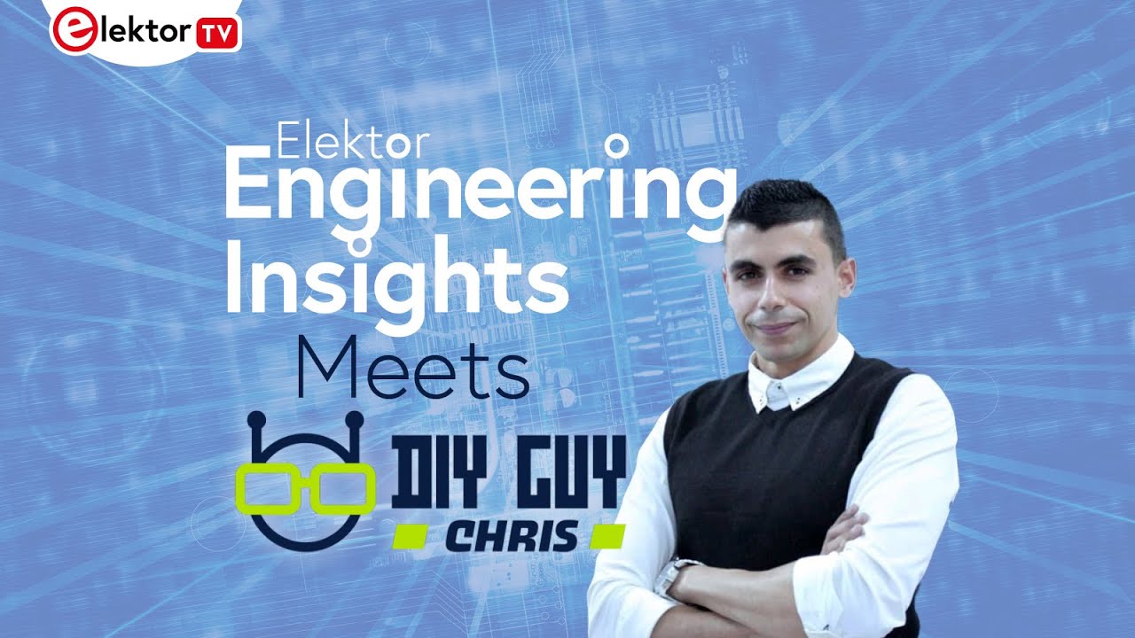Elektor Engineering Insights - Rencontrez DIY GUY CHRIS | Elektor Magazine